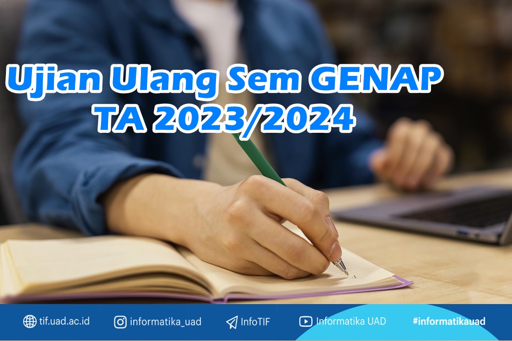 UJIAN ULANG SEMESTER GENAP 2023/2024 - Program Studi S1 Informatika